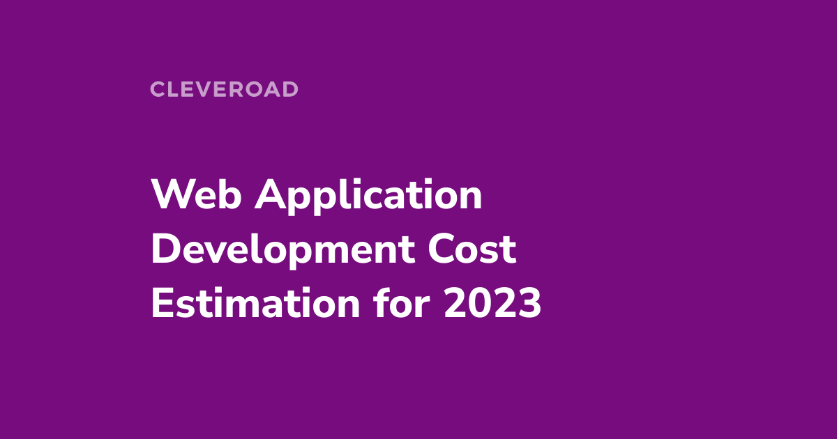 Web App Development Cost in 2023: Getting the Right Estimate