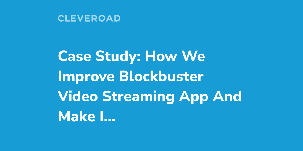 Case Study: See How We Upgrade Blockbuster Streaming Service