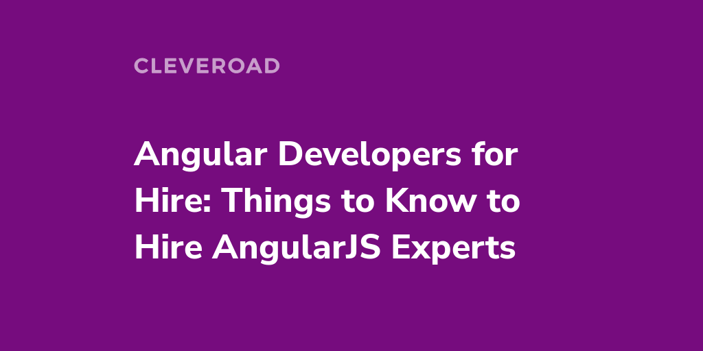 Hire AngularJS developer: An ultimate guide for 2023