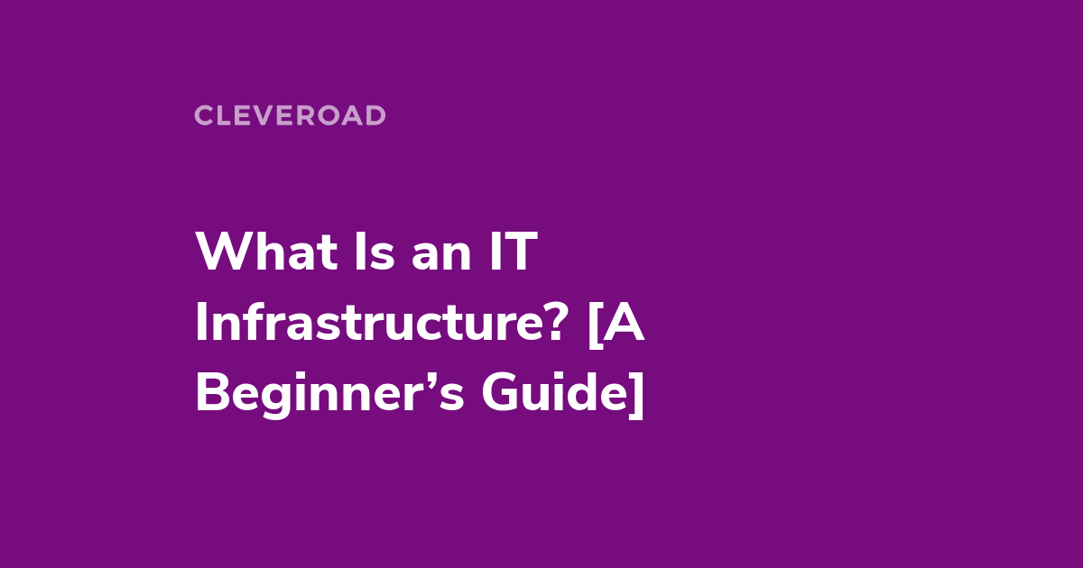 What Is an IT Infrastructure? Types and Components
