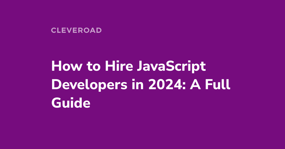 Guide to Hire Javascript Developer Successfully in 2024