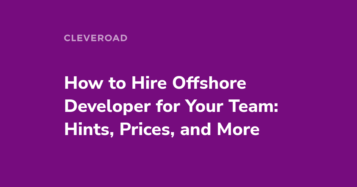 Hiring Offshore Developers: The Complete Guide for 2022