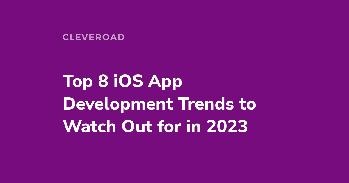 Promising iOS App Development Trends to Follow in 2023