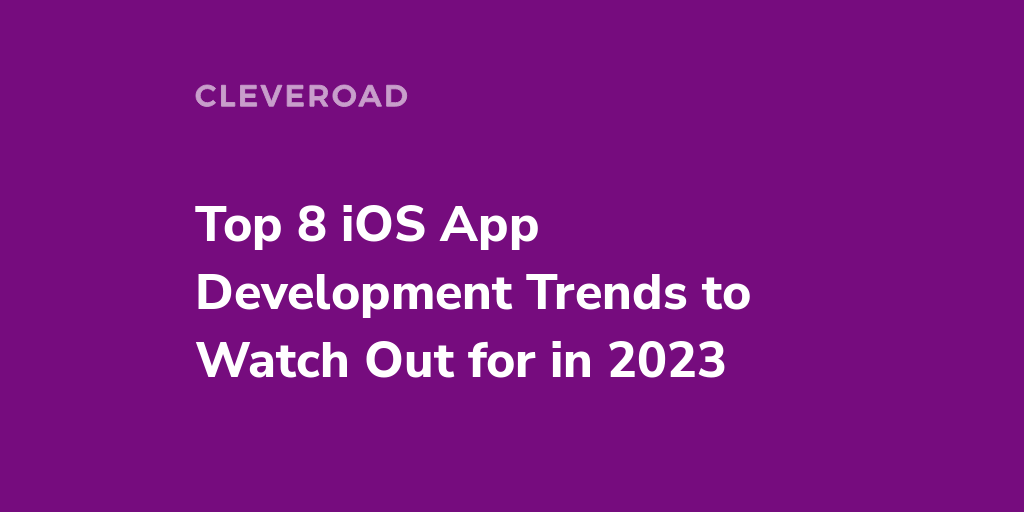Promising iOS App Development Trends to Follow in 2023