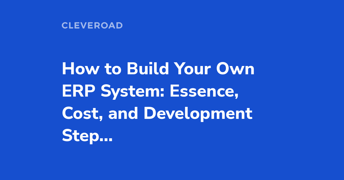 How to Build an ERP System From Scratch and Do It the Right Way