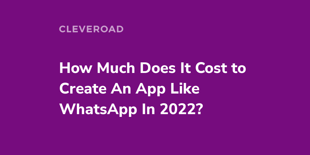 How To Make App Like WhatsApp In 2022: Find Out Its Development Cost