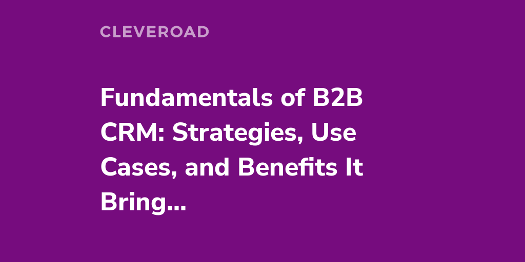 5 Effective B2B CRM Strategies That Work [2022 Overview]