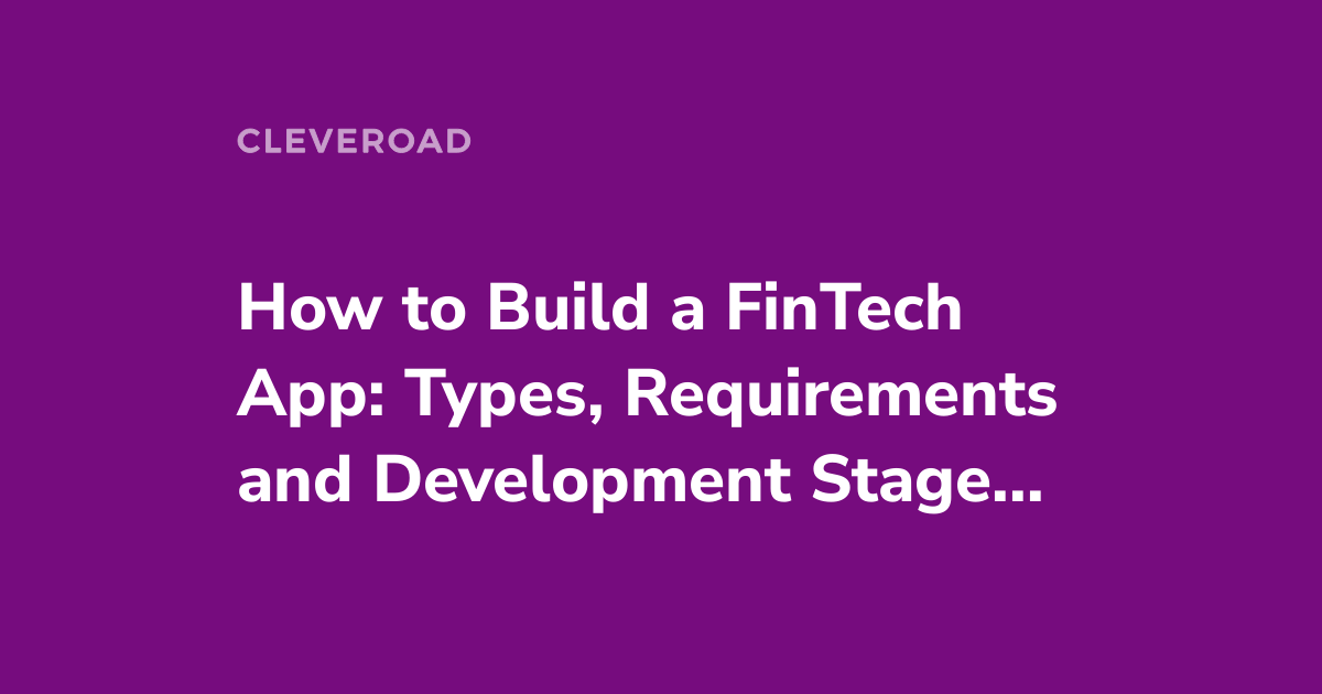 FinTech App Development: Types, Stages, and Requirements