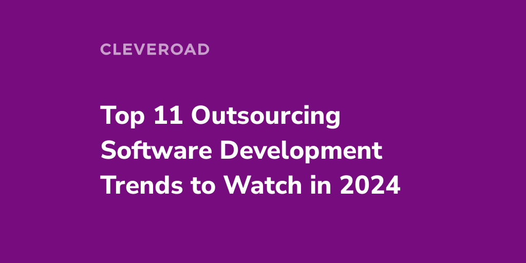Top 11 Software Development Outsourcing Trends to Wait For in 2024
