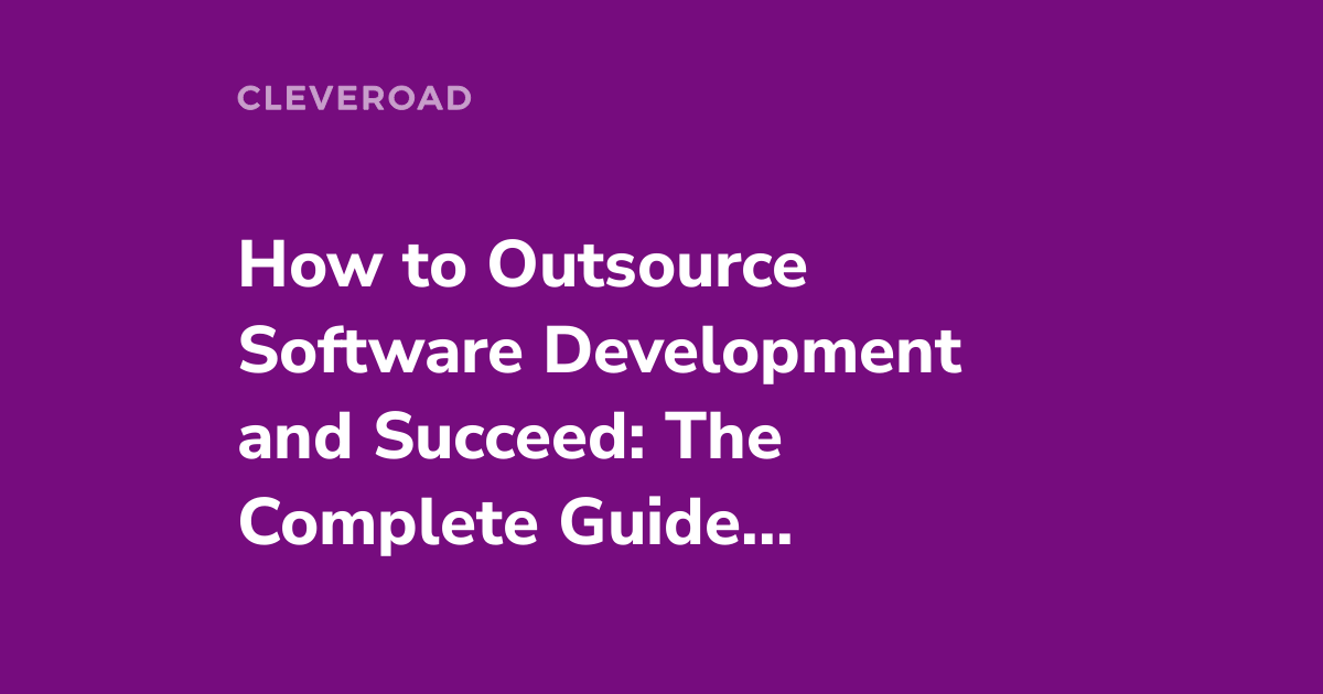 A Complete Guide on How to Outsource Software Development in 2023