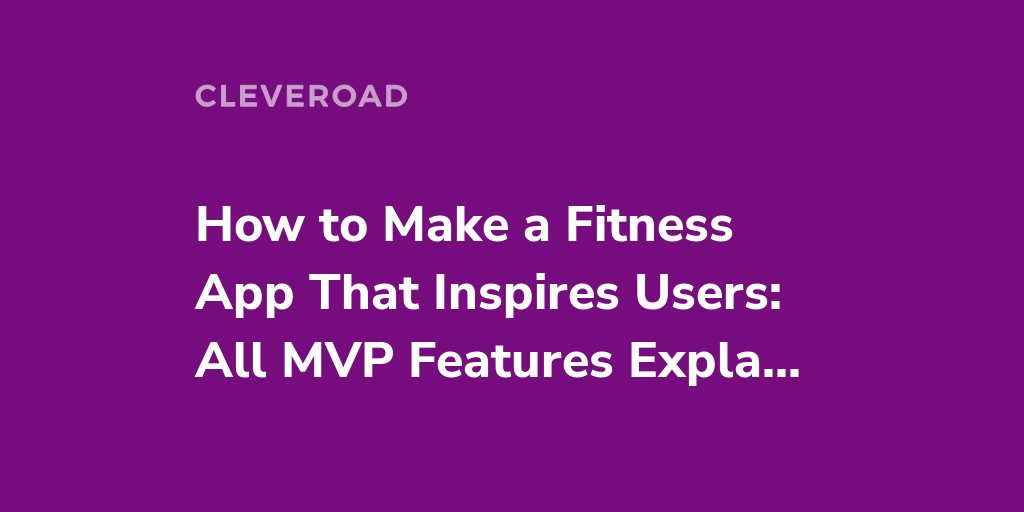How to Create a Fitness App, and Succeed — Revealed!