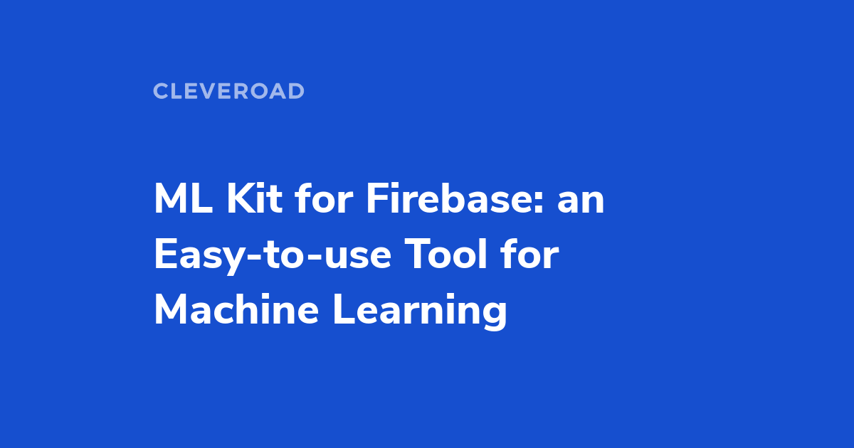 Discover Google's ML Kit: Key Capabilities, Features and Use Cases