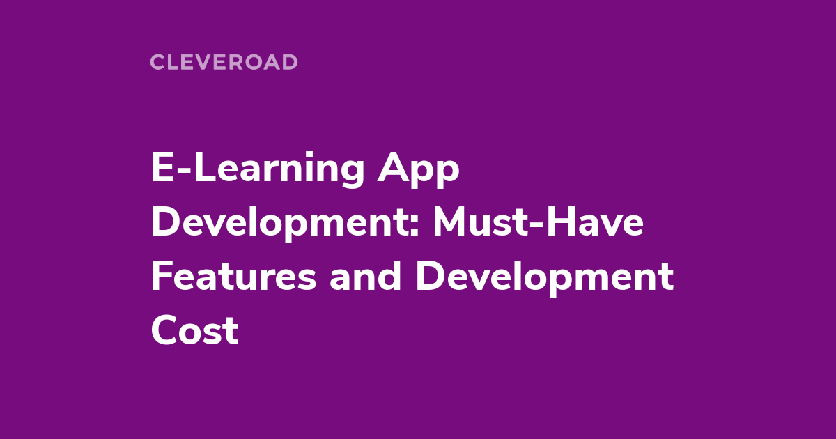 E-Learning Application Development: Must-Have Features and Development Cost