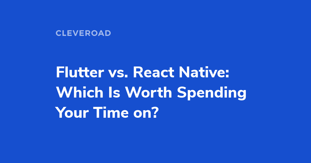 Flutter vs. React Native: A Side by Side Comparison