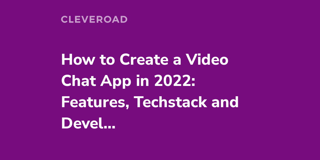 How to build video chat app in 2022 making no mistake