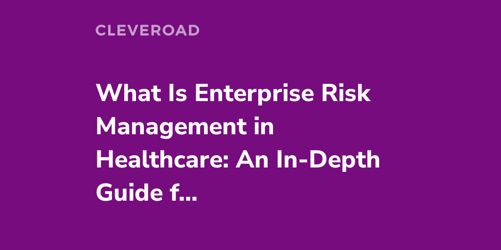 Healthcare Enterprise Risk Management: Insights for 2023
