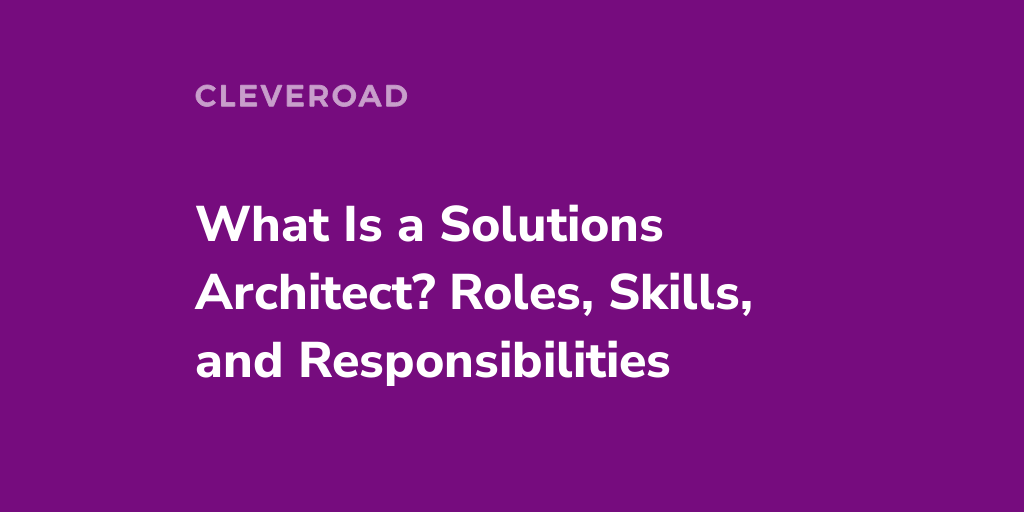 What Does a Solutions Architect Do? Roles and Responsibilities